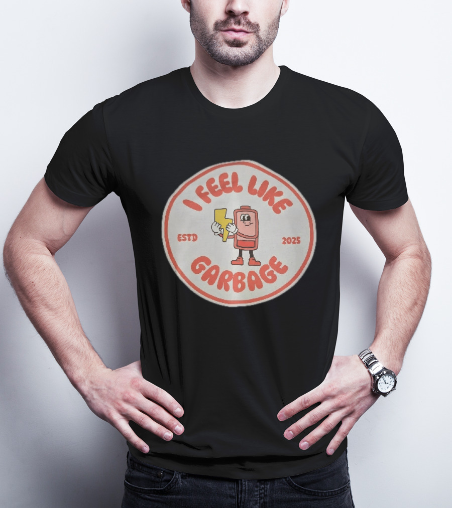 I Feel Like Garbage Battery Character Estd 2025 T-Shirt