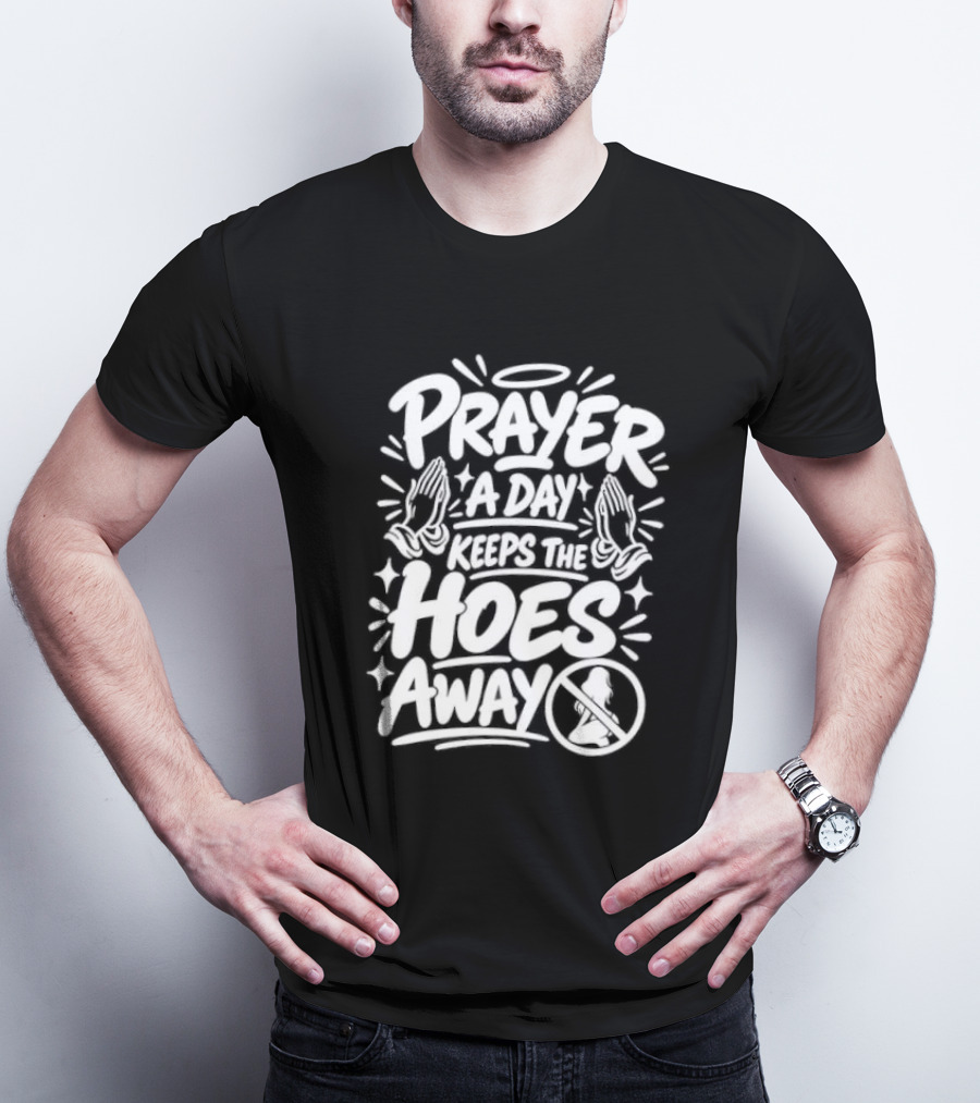 Prayer A Day Keeps The Hoes Away Christian Meme T-Shirt