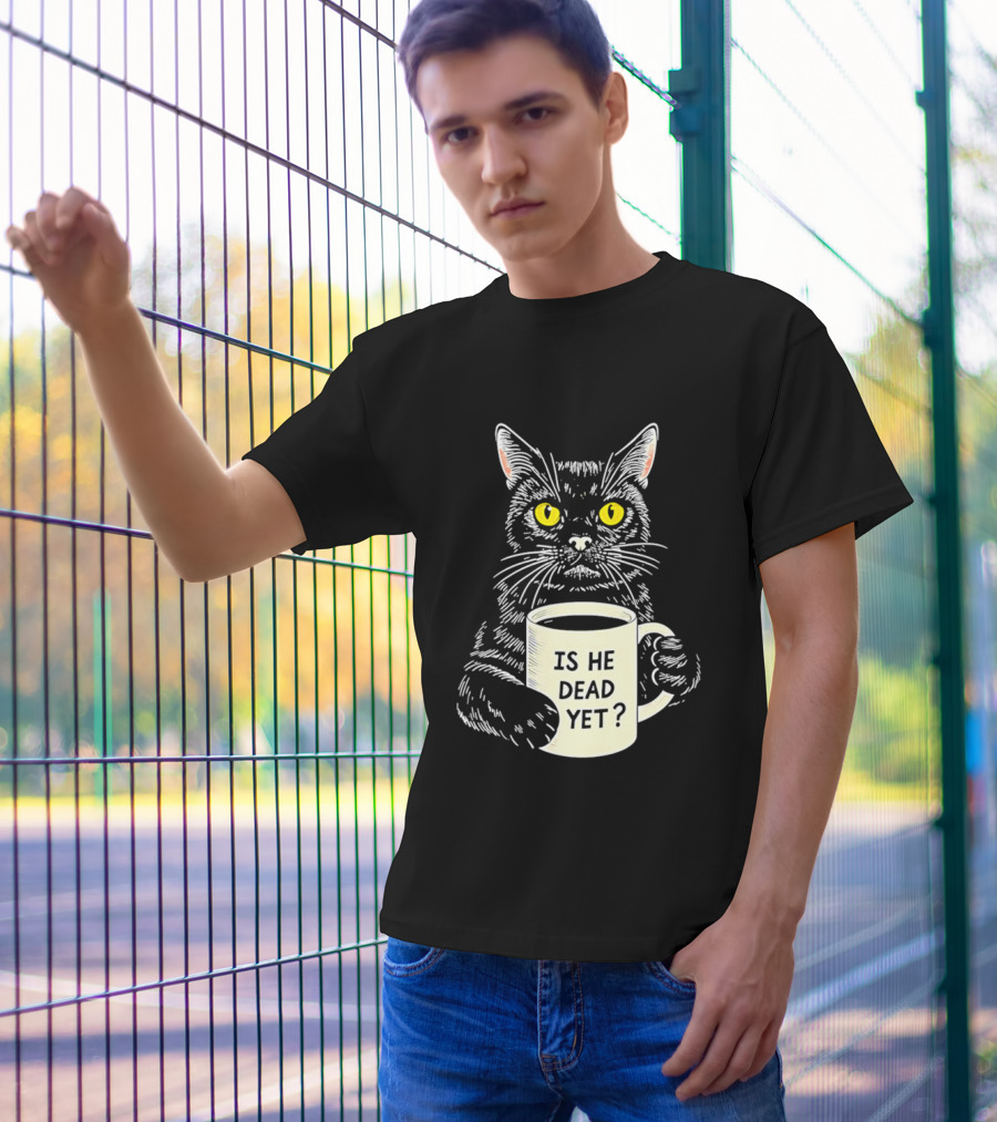 Is He Dead Yet Cat With Yellow Eyes And Coffee Cup T-Shirt