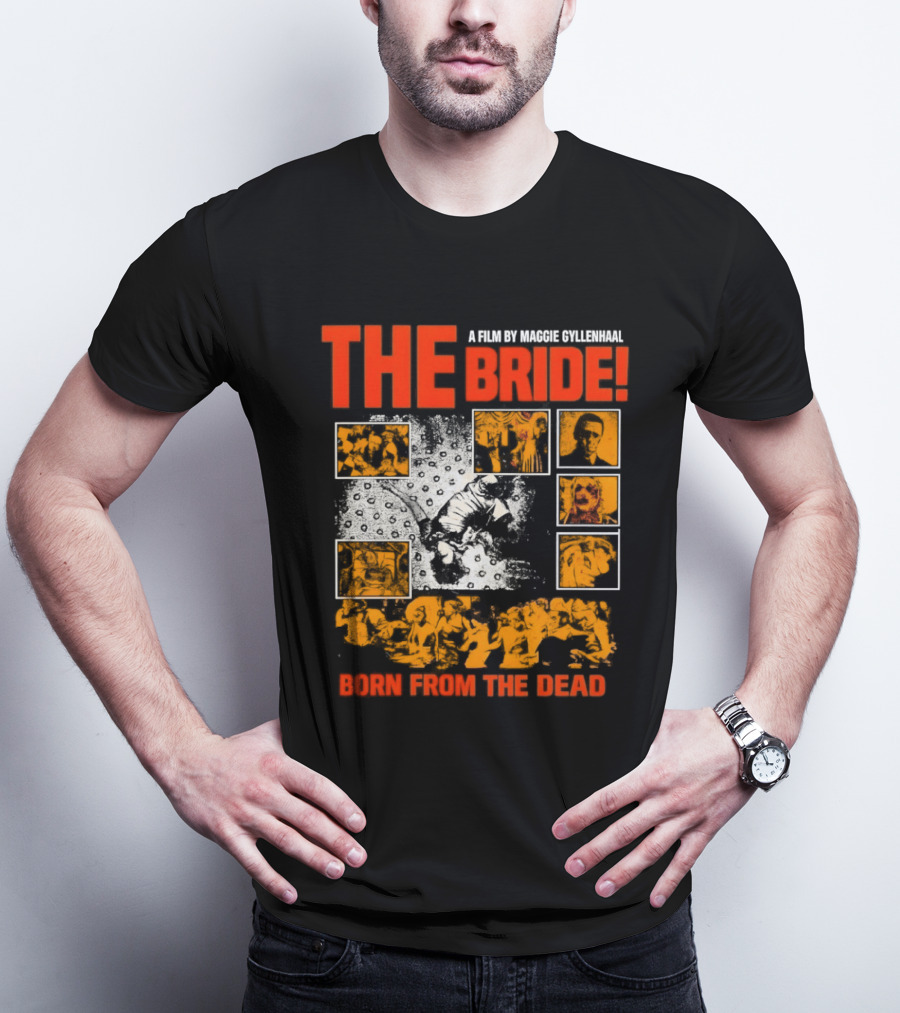 A Film By Maggie Gyllenhaal The Bride Born From The Dead T-Shirt