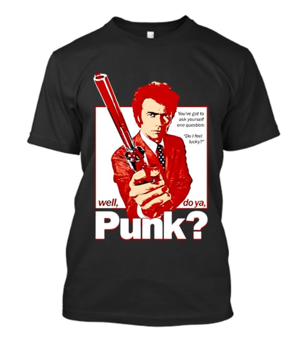 Well Do Ya Punk Do I Feel Lucky Clint Eastwood You've Got To Ask Yourself One Question T-Shirt