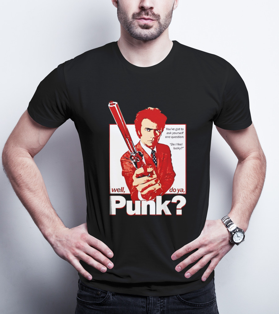 Well Do Ya Punk Do I Feel Lucky Clint Eastwood You've Got To Ask Yourself One Question T-Shirt