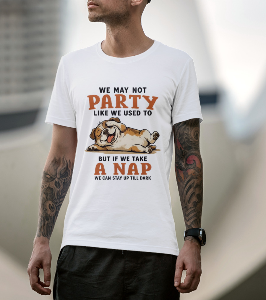 We May Not Party Like We Used To But If We Take A Nap We Can Stay Up Till Dark Cartoon Bulldog Lying Down T-Shirt