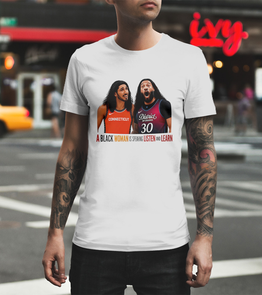 District Of Change Basketball Players Connecticut A Black Woman Is Speaking Listen And Learn T-Shirt
