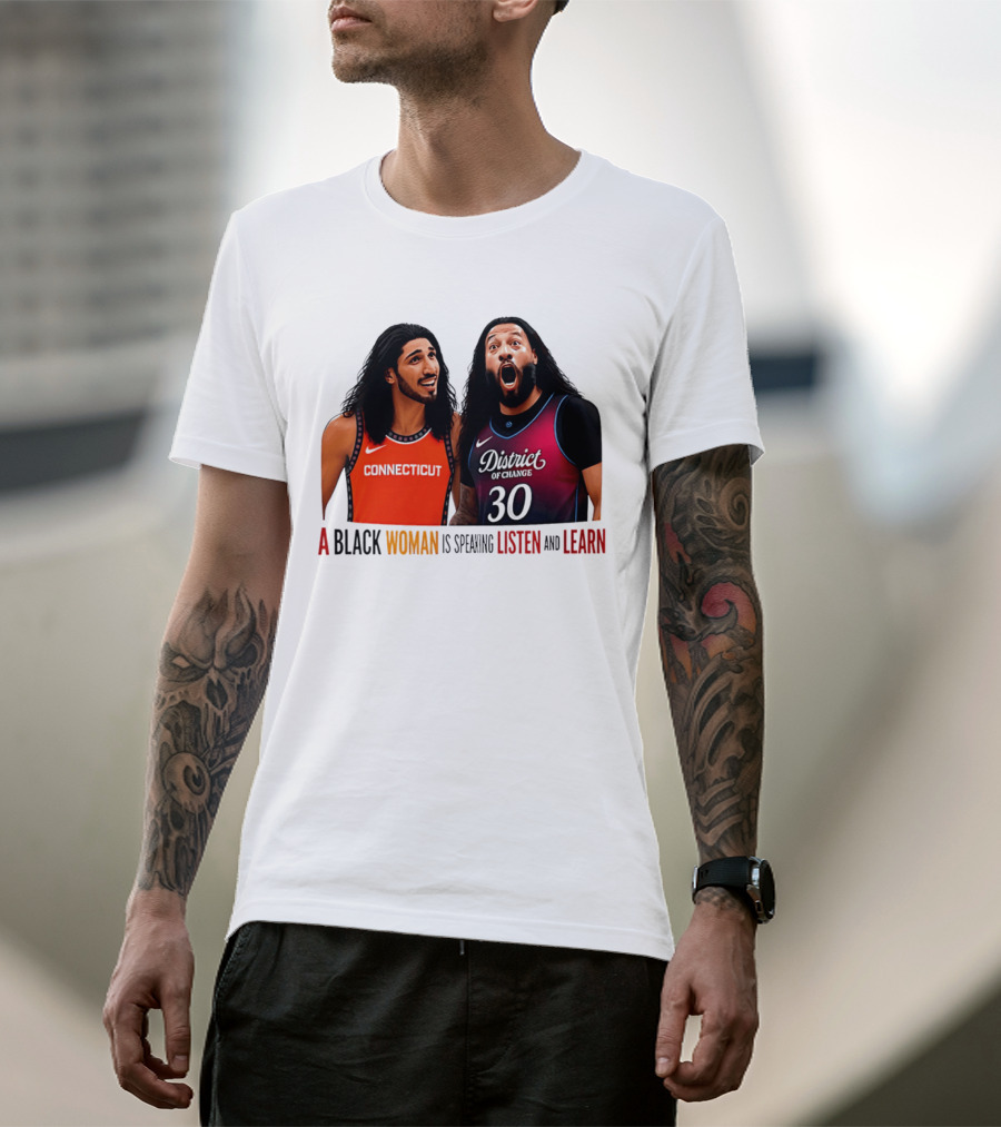 District Of Change Basketball Players Connecticut A Black Woman Is Speaking Listen And Learn T-Shirt
