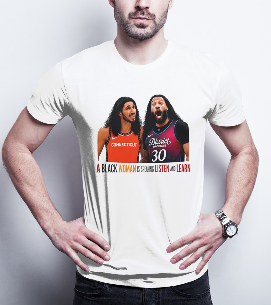 District Of Change Basketball Players Connecticut A Black Woman Is Speaking Listen And Learn T-Shirt