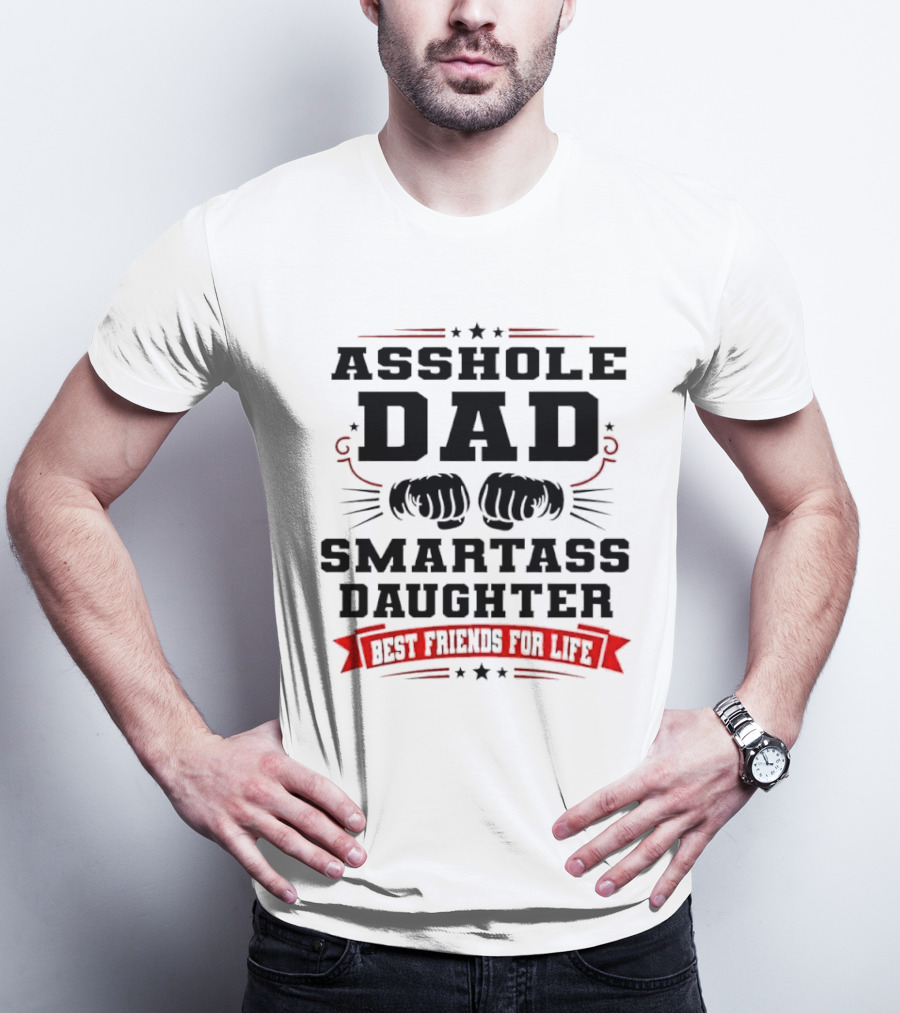 Asshole Dad Smartass Daughter Best Friends For Life Fist Bump Red Banner Stars T-Shirt