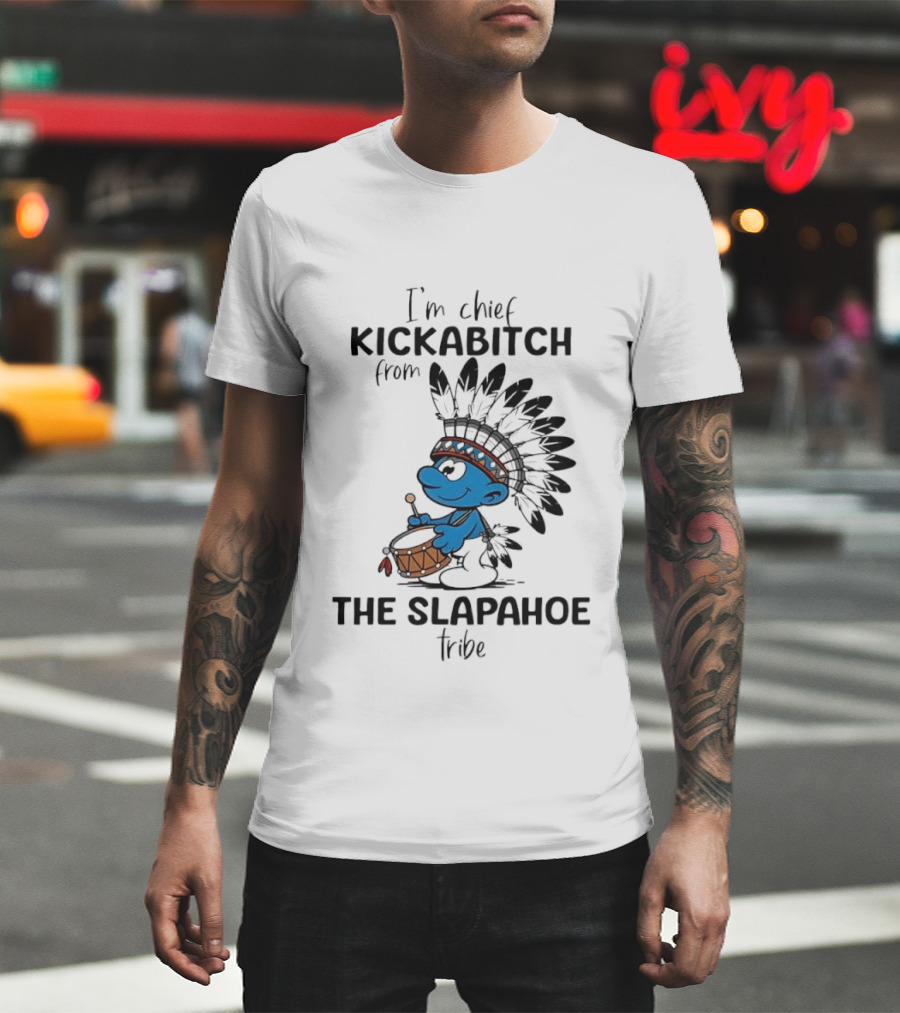 I'm Chief Kickabitch From The Slapahoe Tribe Cartoon Smurf Native American Headdress Drum T-Shirt