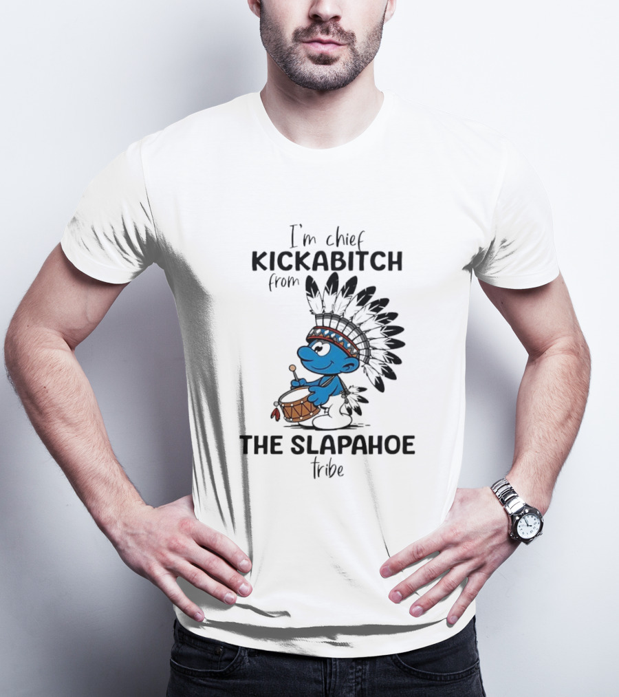 I'm Chief Kickabitch From The Slapahoe Tribe Cartoon Smurf Native American Headdress Drum T-Shirt