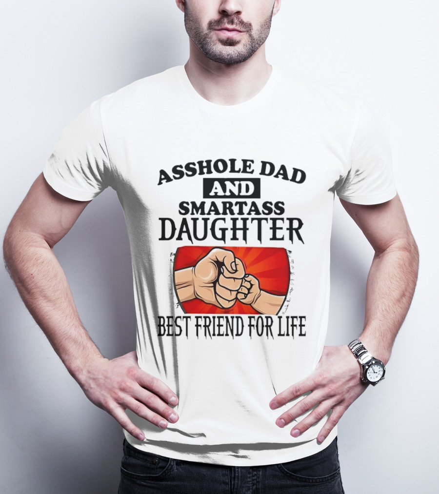 Asshole Dad And Smartass Daughter Best Friend For Life Fist Bump Fathers Day T-Shirt