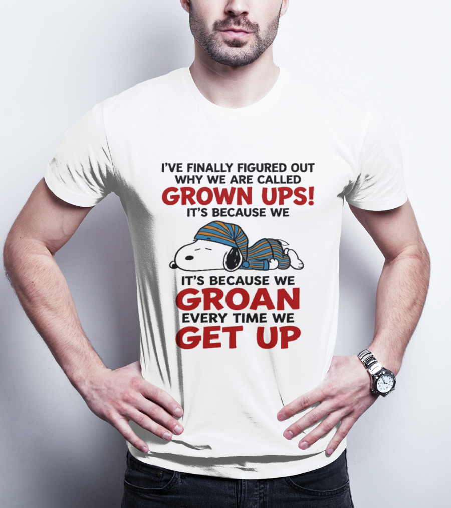 Snoopy Peanuts I've Finally Figured Out Why We Are Called Grown Ups Groan Every Time We Get Up T-Shirt