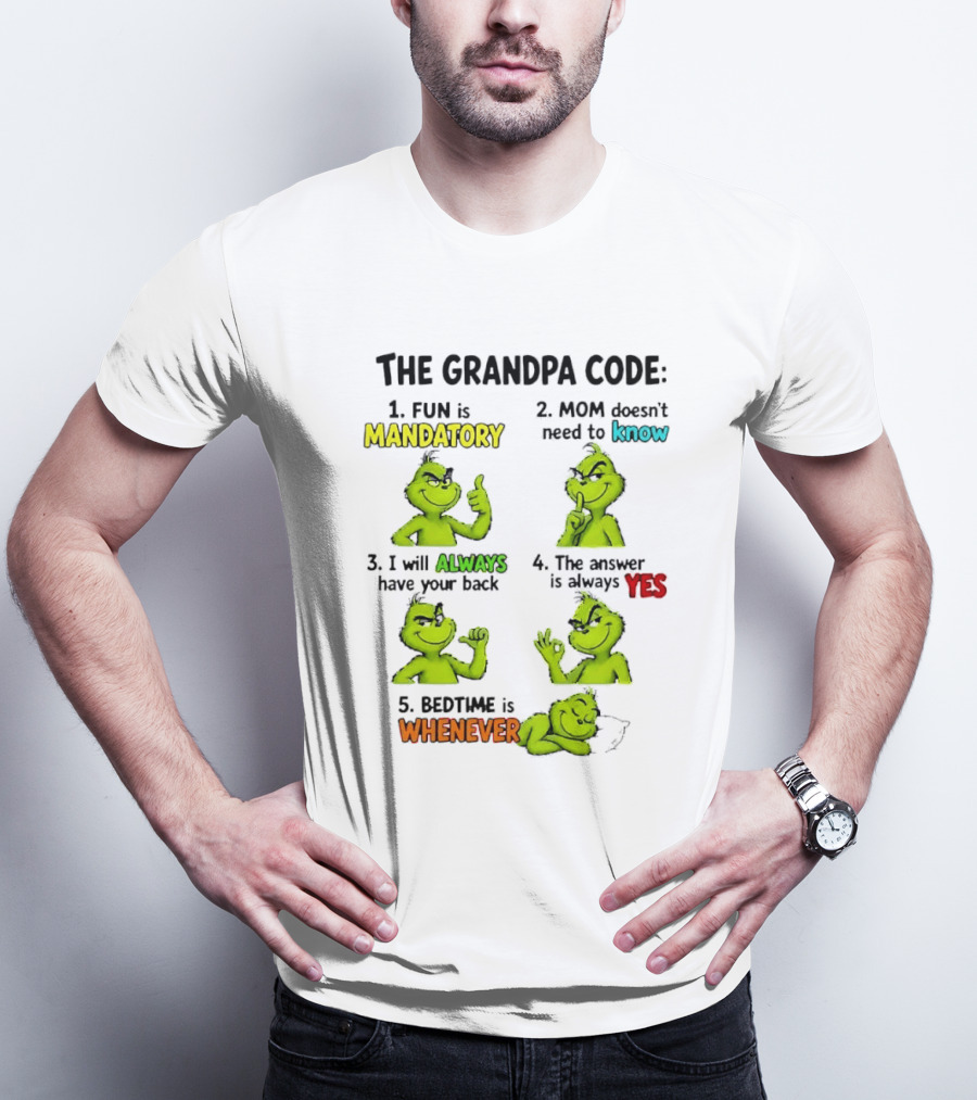 The Grandpa Code Fun Is Mandatory Mom Doesn't Need To Know Always Have Your Back Bedtime Whenever Grinch Poses T-Shirt