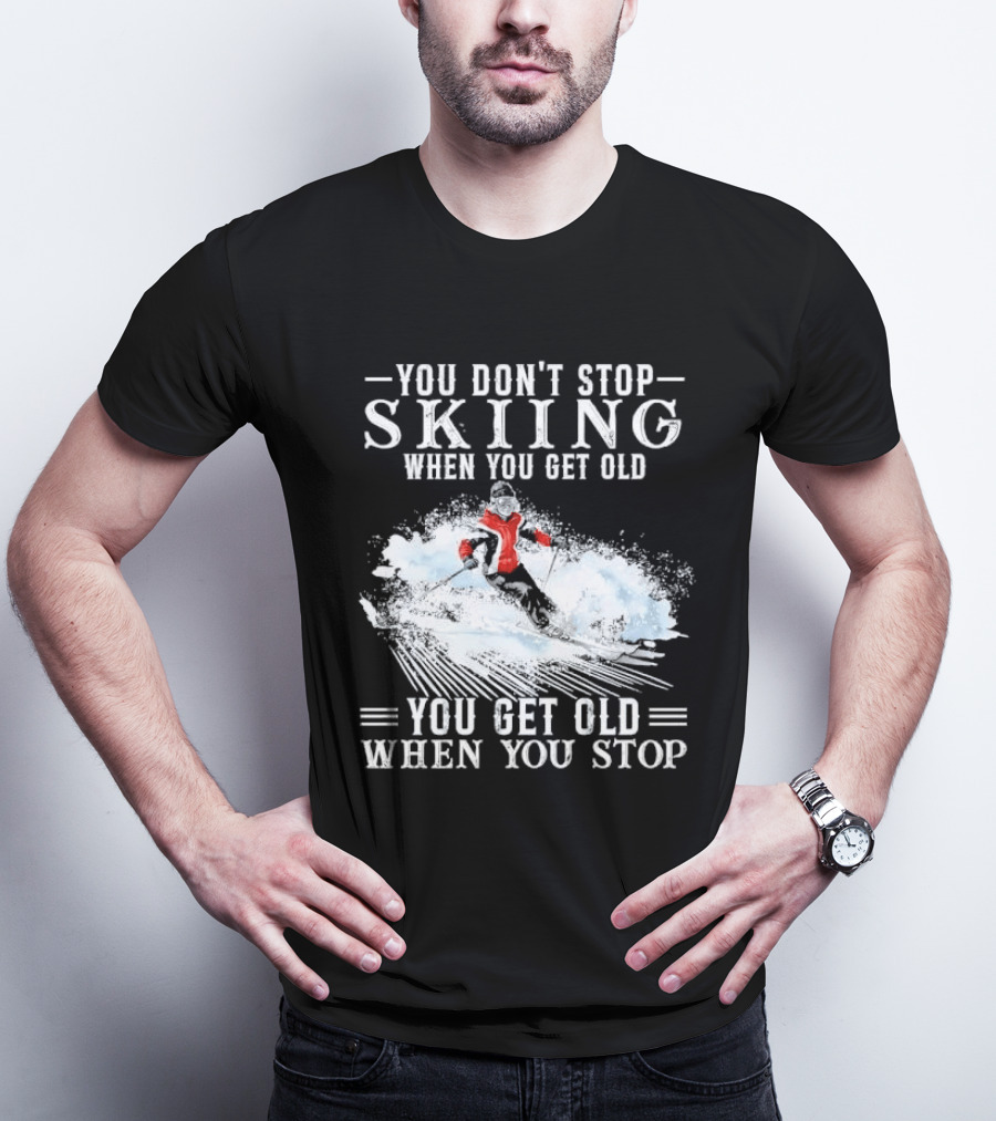 You Don't Stop Skiing When You Get Old You Get Old When You Stop Older Woman Skier Spraying Snow T-Shirt