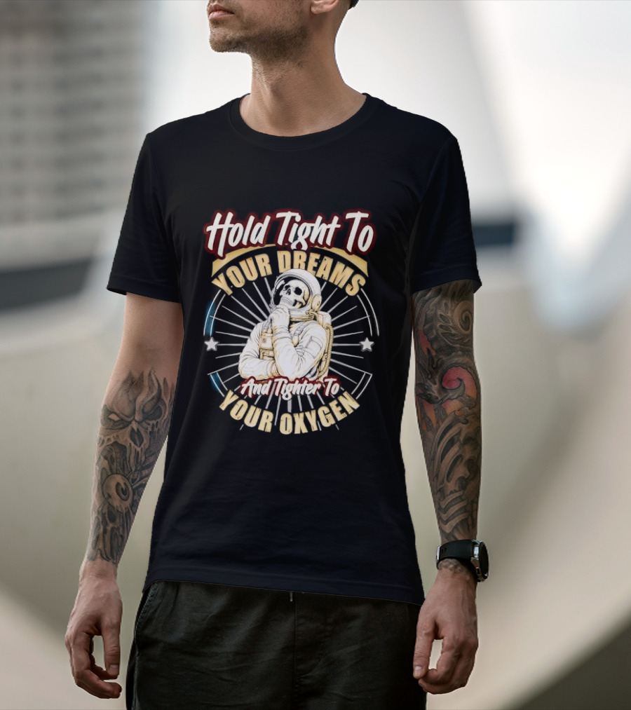Hold Tight To Your Dreams Tighter To Your Oxygen Skull Astronaut Space Rays T-Shirt