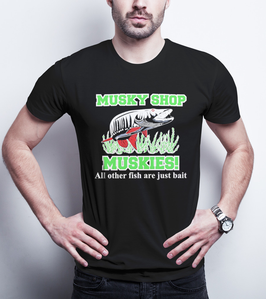 Musky Shop Muskies All Other Fish Are Just Bait T-Shirt