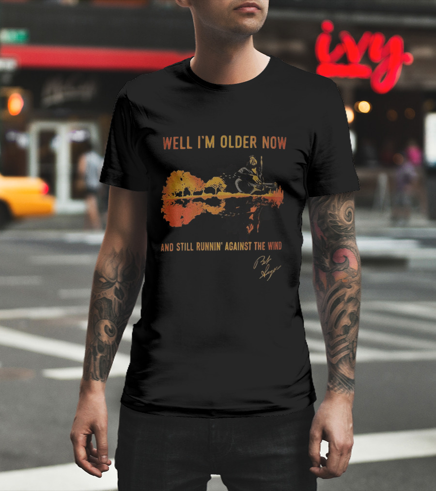 Well I'm Older Now And Still Runnin' Against The Wind T-Shirt