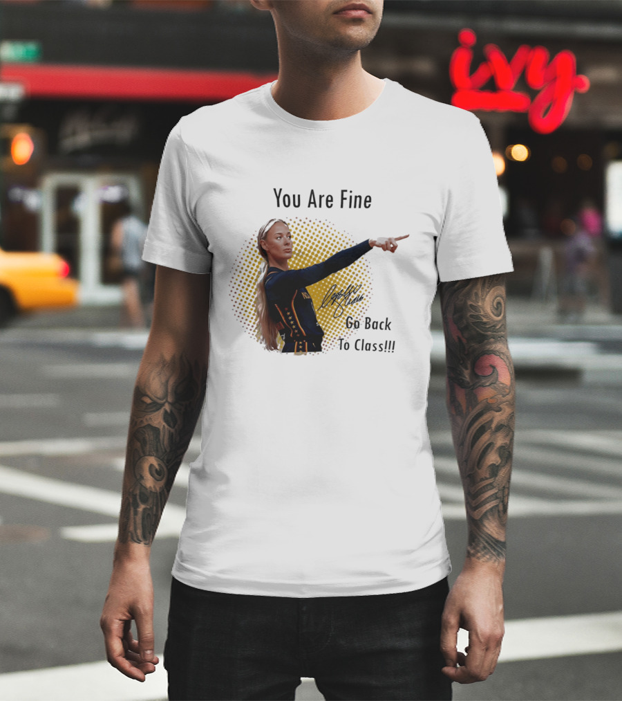 You Are Fine Go Back To Class Caitlin Clark Signature T-Shirt