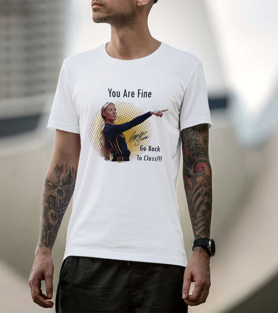 You Are Fine Go Back To Class Caitlin Clark Signature T-Shirt