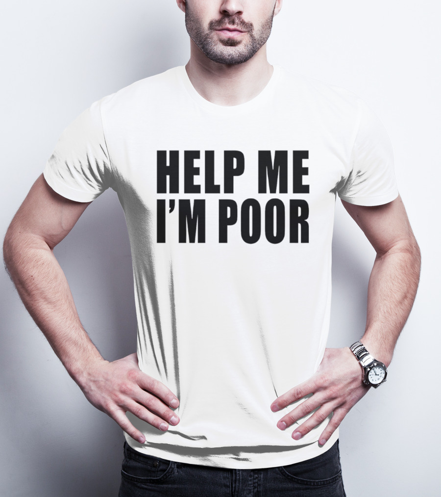 Help Me I'm Poor T-Shirt
