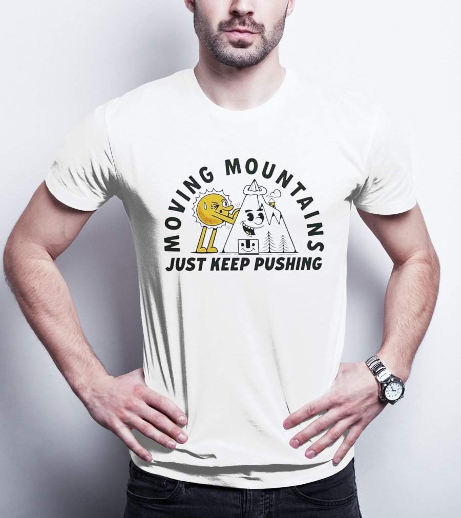 Moving Mountains Just Keep Pushing Sun And Mountain T-Shirt