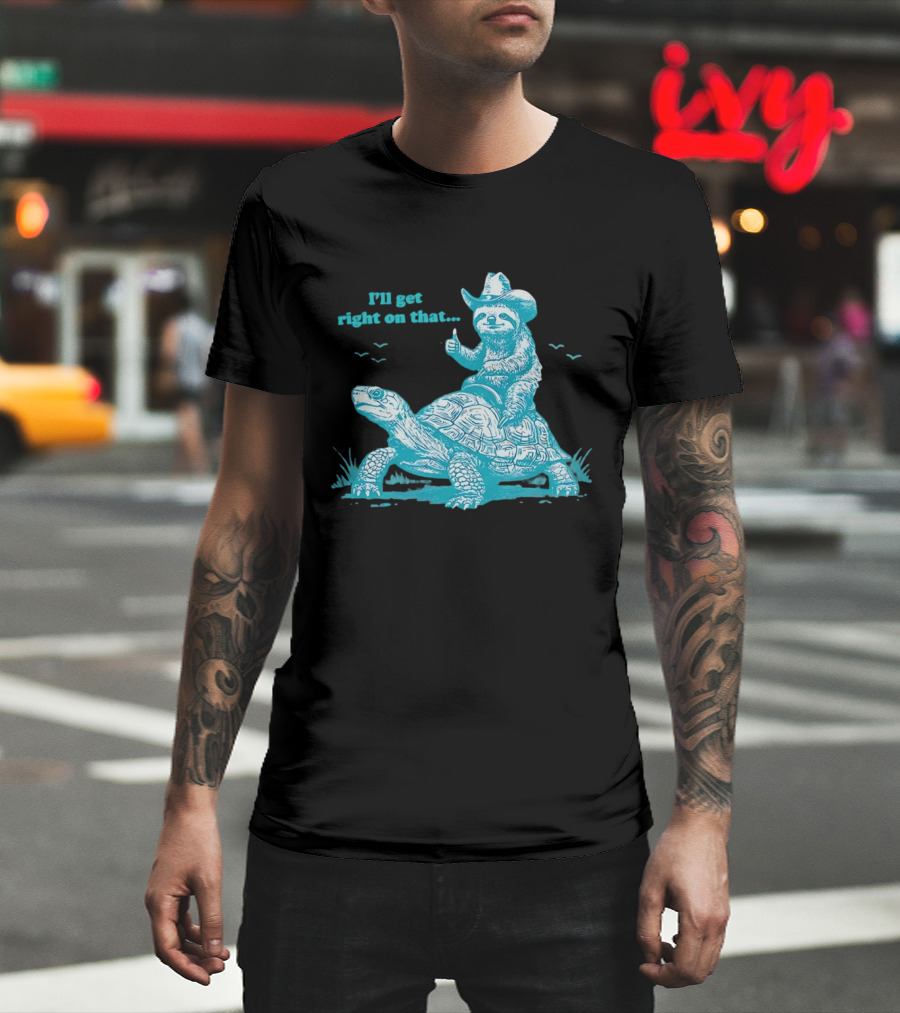 I'll Get Right On That Sloth Riding A Turtle Cowboy Hat Thumbs Up T-Shirt