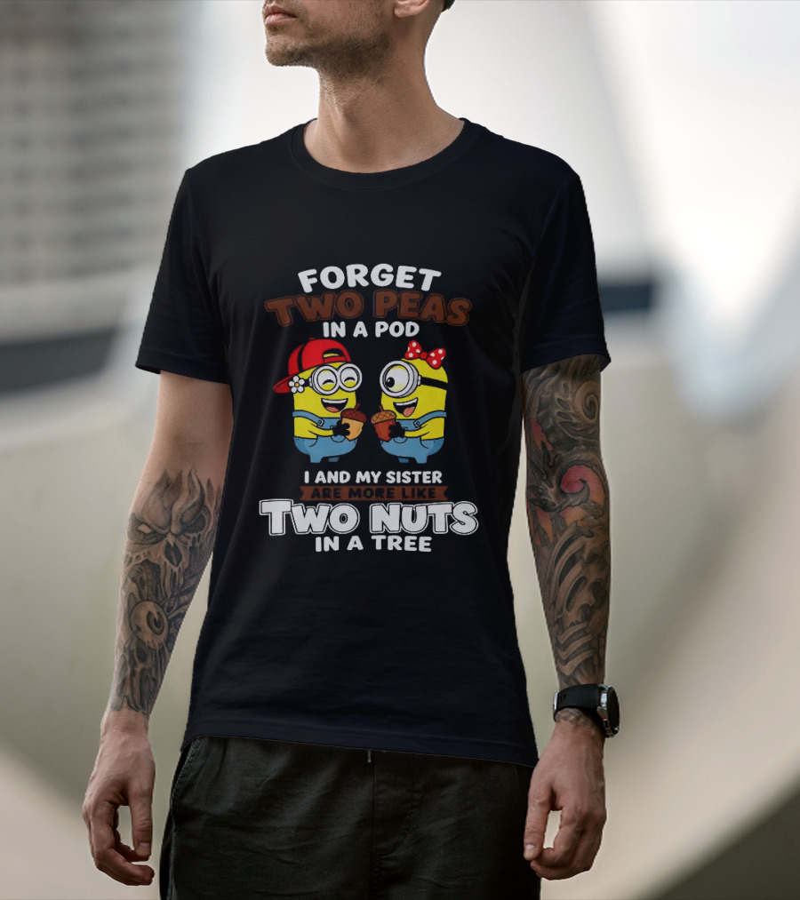 Forget Two Peas In A Pod I And My Sister Are More Like Two Nuts In A Tree Minions Siblings Cartoon T-Shirt