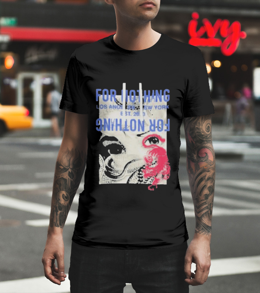 For Nothing Los Angeles New York Est 2013 For Nothing T-Shirt
