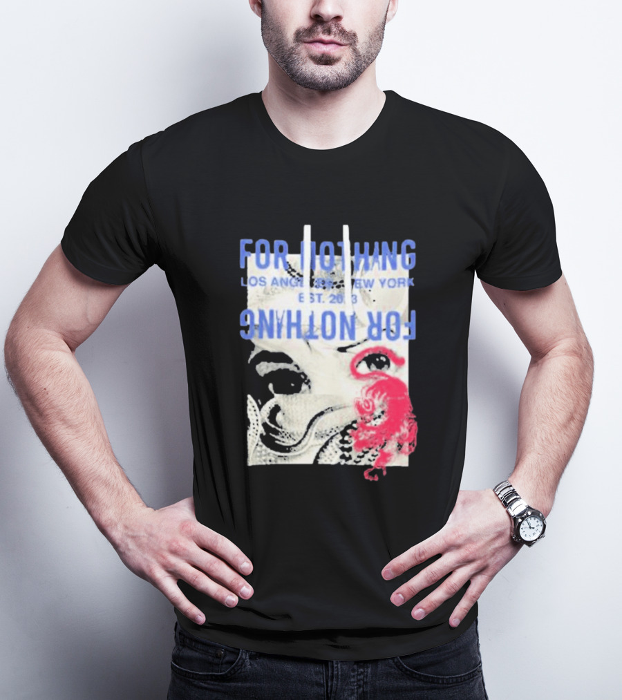 For Nothing Los Angeles New York Est 2013 For Nothing T-Shirt
