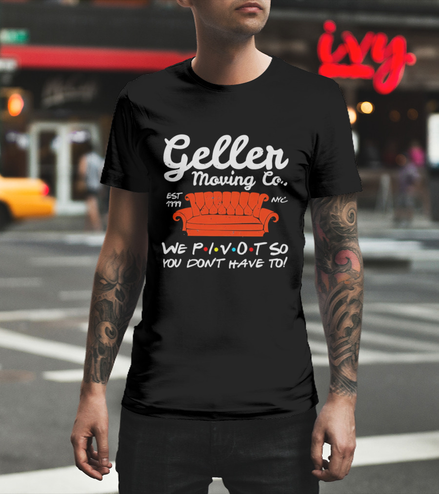 Geller Moving Co We Pivot So You Dont Have To Friends Couch NYC Est 7777 T-Shirt