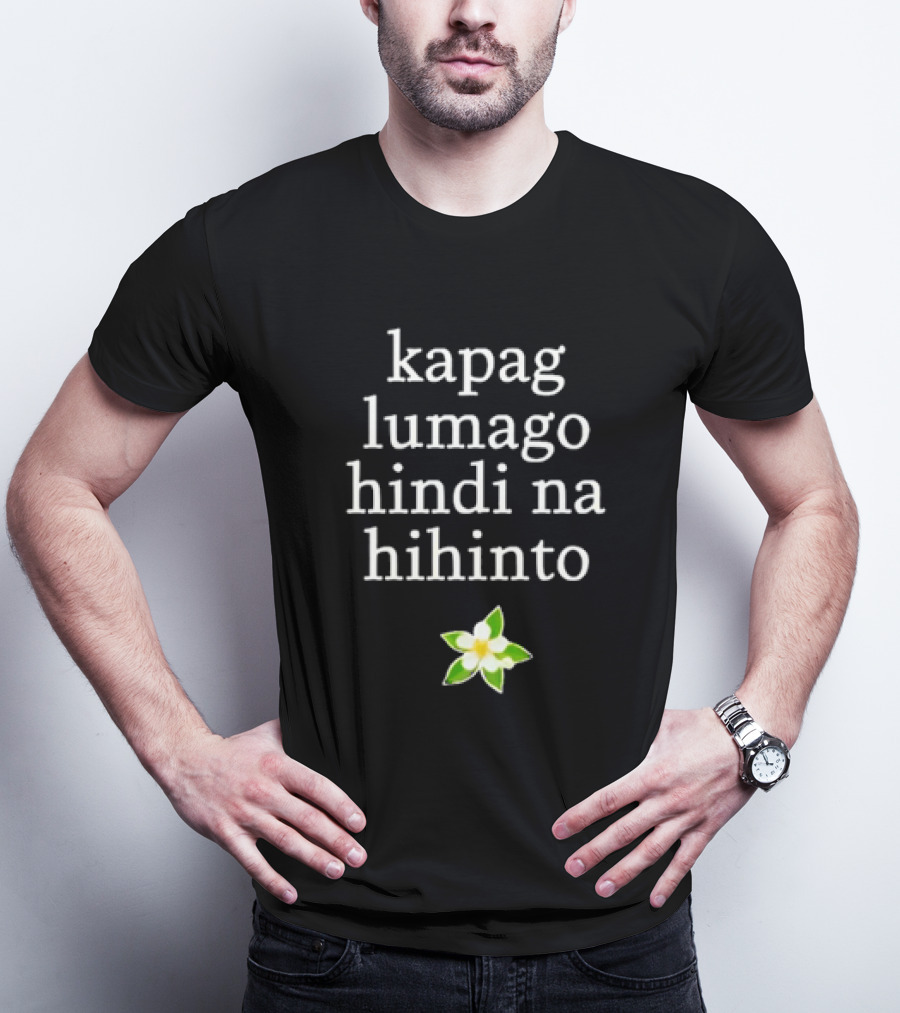 Kapag Lumago Hindi Na Hihinto Small White Flower Green Leaves T-Shirt
