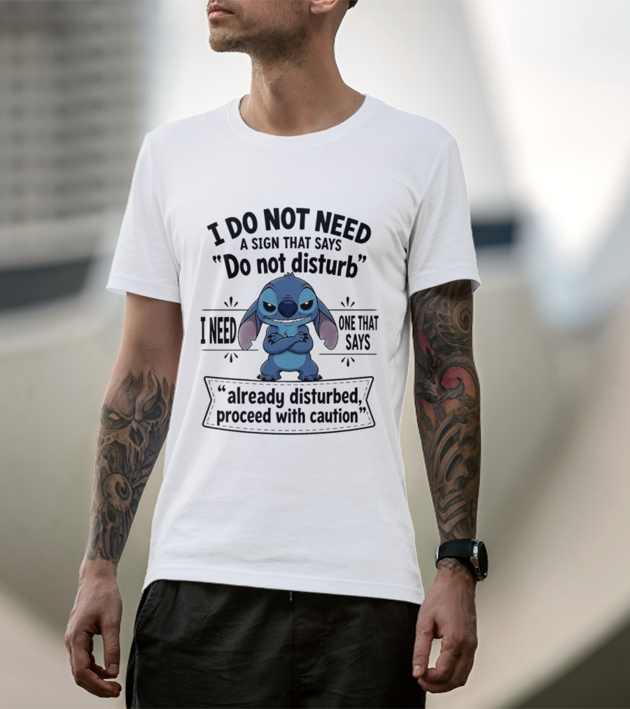 I Do Not Need A Sign Do Not Disturb I Need One Already Disturbed Proceed With Caution Stitch T-Shirt