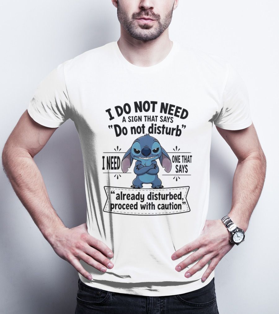 I Do Not Need A Sign Do Not Disturb I Need One Already Disturbed Proceed With Caution Stitch T-Shirt