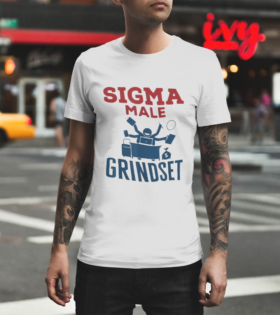 Sigma Male Grindset Multitasking Success Symbol With Money And T-Shirt