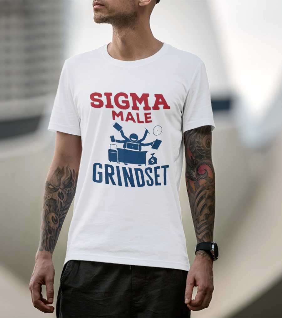 Sigma Male Grindset Multitasking Success Symbol With Money And T-Shirt