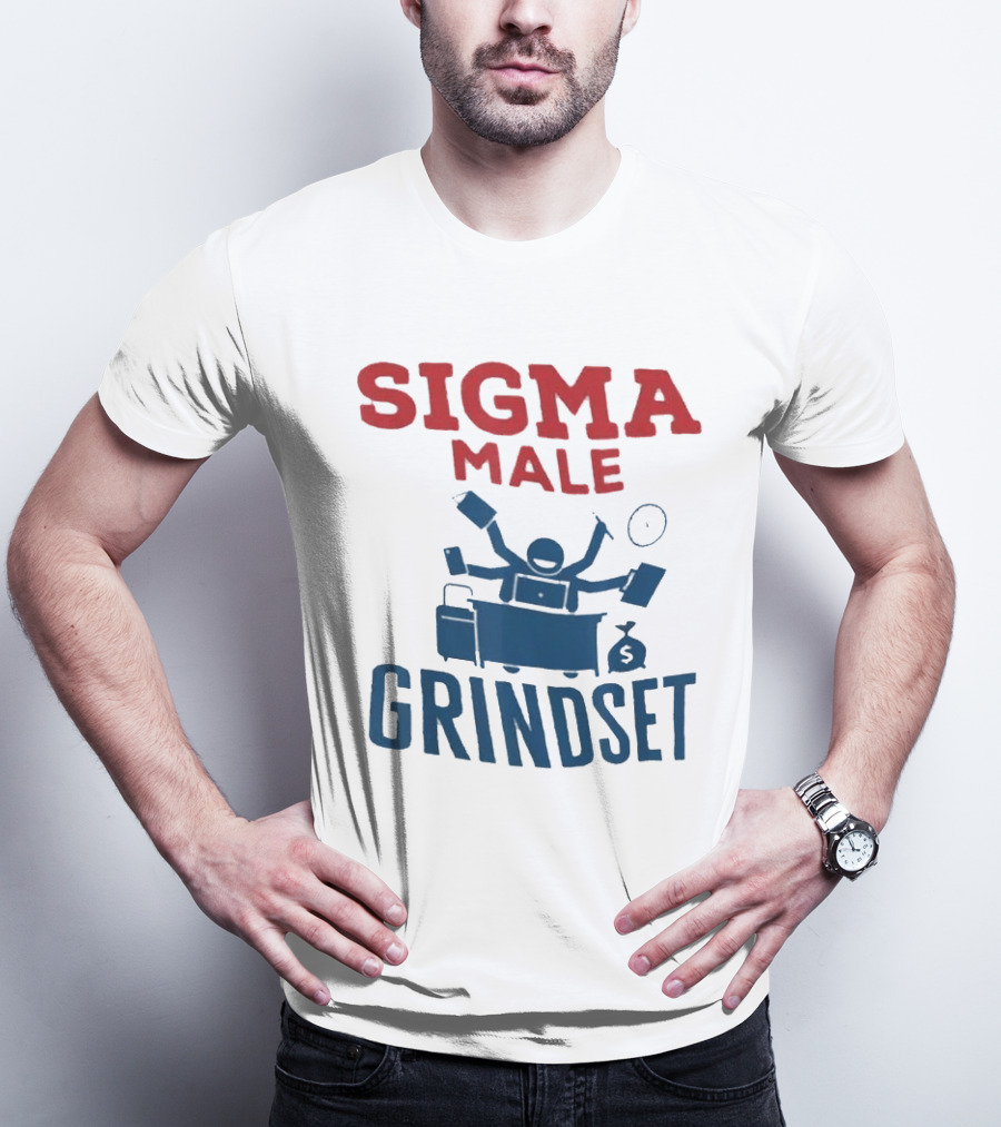 Sigma Male Grindset Multitasking Success Symbol With Money And T-Shirt