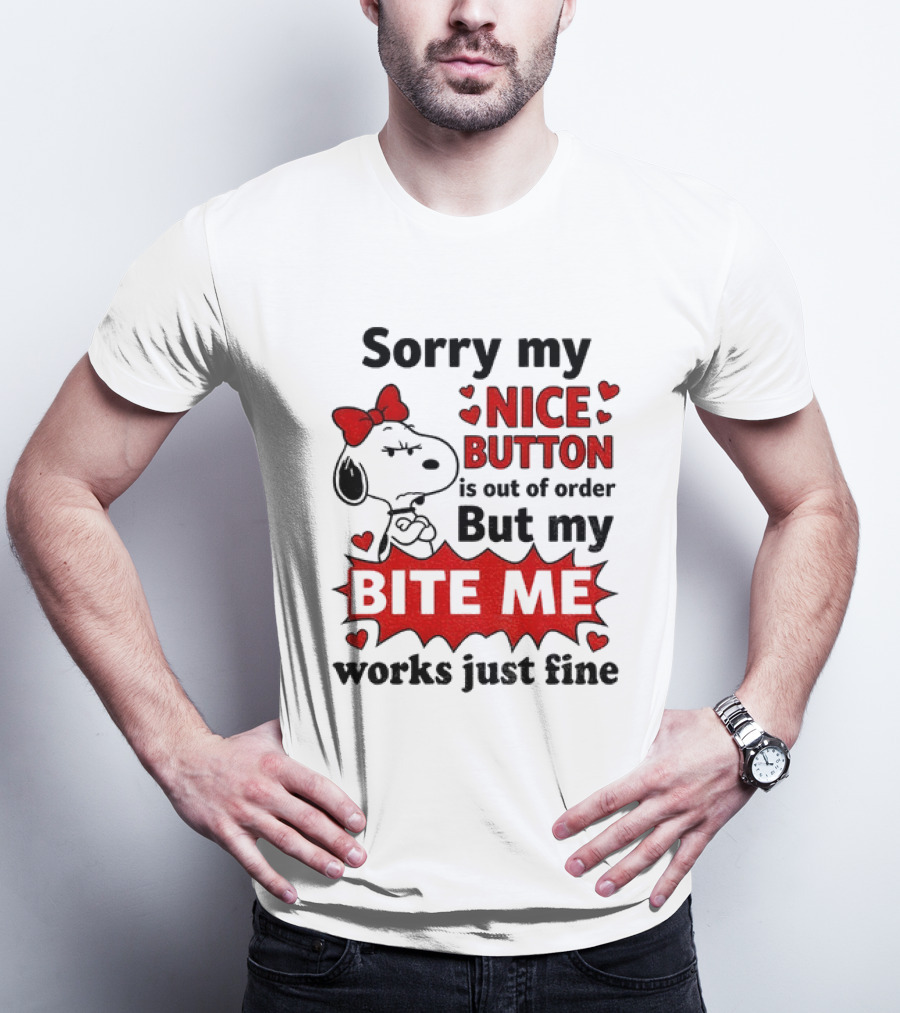 Snoopy Sorry My Nice Button Is Out Of Order But My Bite Me Works Just Fine T-Shirt
