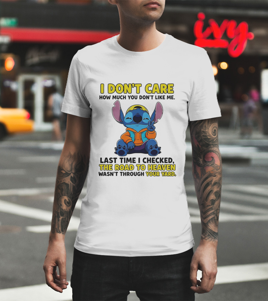 I Don't Care How Much You Don't Like Me Stitch Road To Heaven Clothing T-Shirt