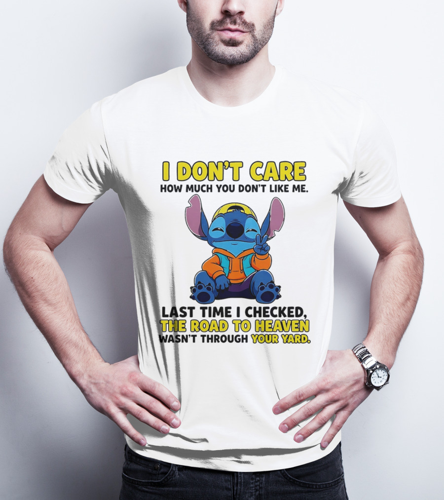 I Don't Care How Much You Don't Like Me Stitch Road To Heaven Clothing T-Shirt