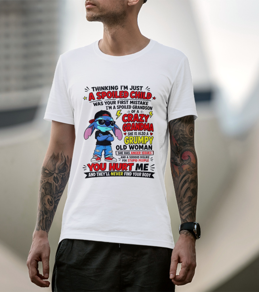 Thinking I'm Just A Spoiled Child Crazy Grandma You Hurt Me Never Find Your Body T-Shirt
