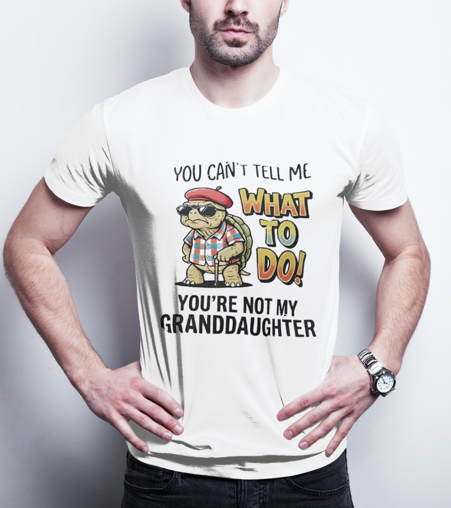 You Can't Tell Me What To Do You're Not My Granddaughter Cool Turtle T-Shirt