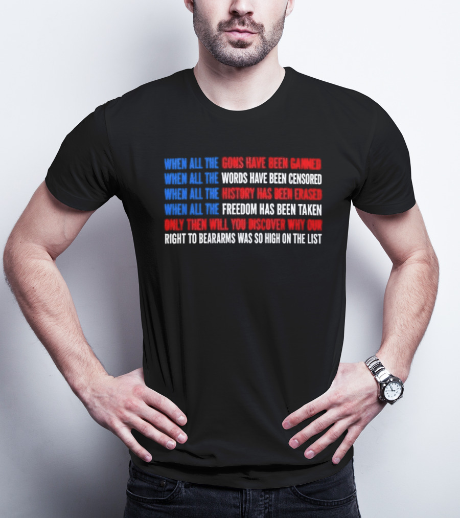 When All The Guns Have Been Banned Freedom Taken Right To Bear Arms High On The List T-Shirt