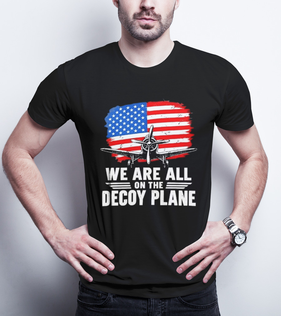 We Are All On The Decoy Plane American Flag Propeller Aircraft T-Shirt