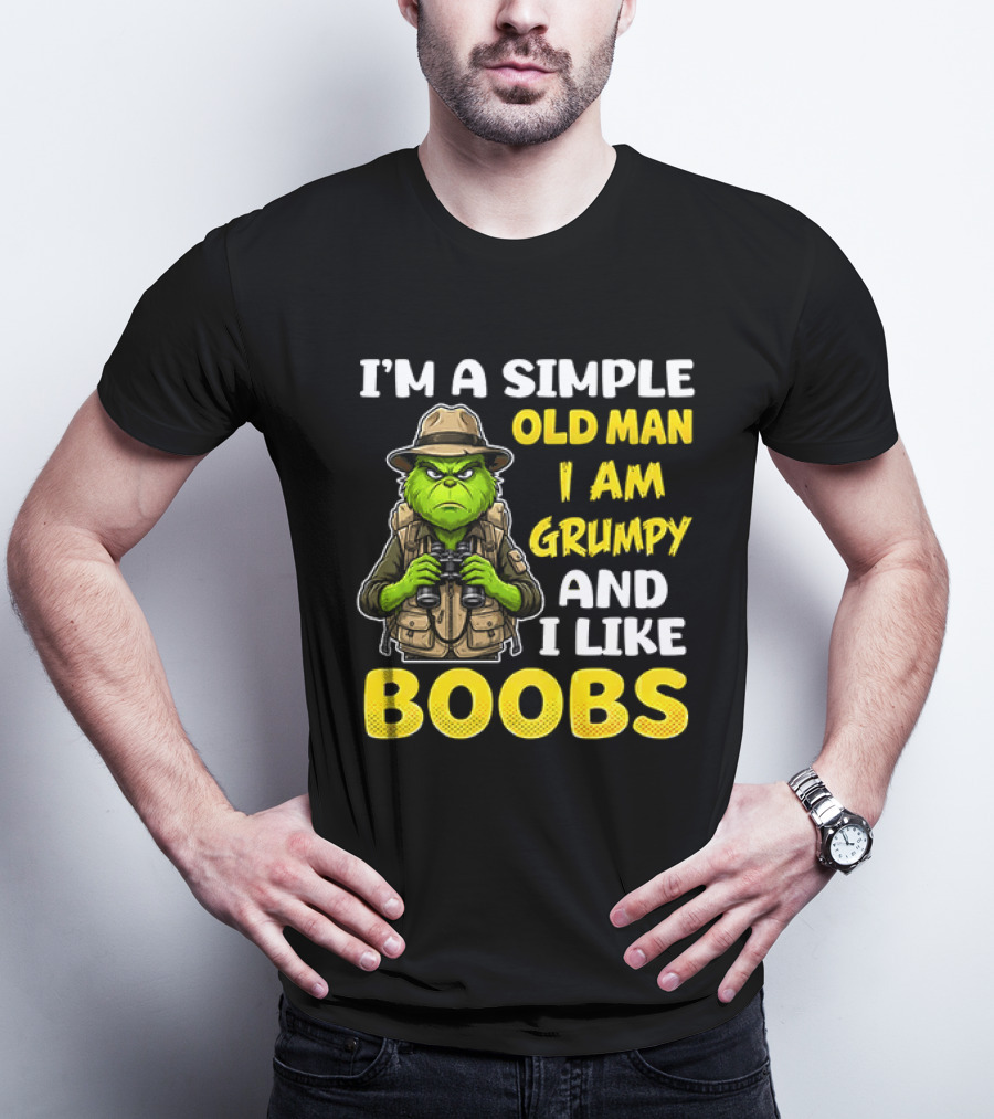 I'm A Simple Old Man I Am Grumpy And I Like Boobs Grinch T-Shirt