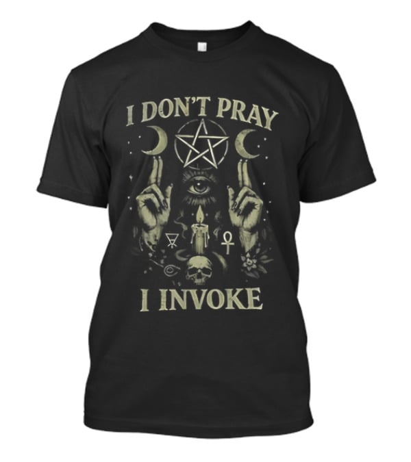 I Don't Pray I Invoke Occult Pentagram Eye Candle Skull Moon Hands T-Shirt