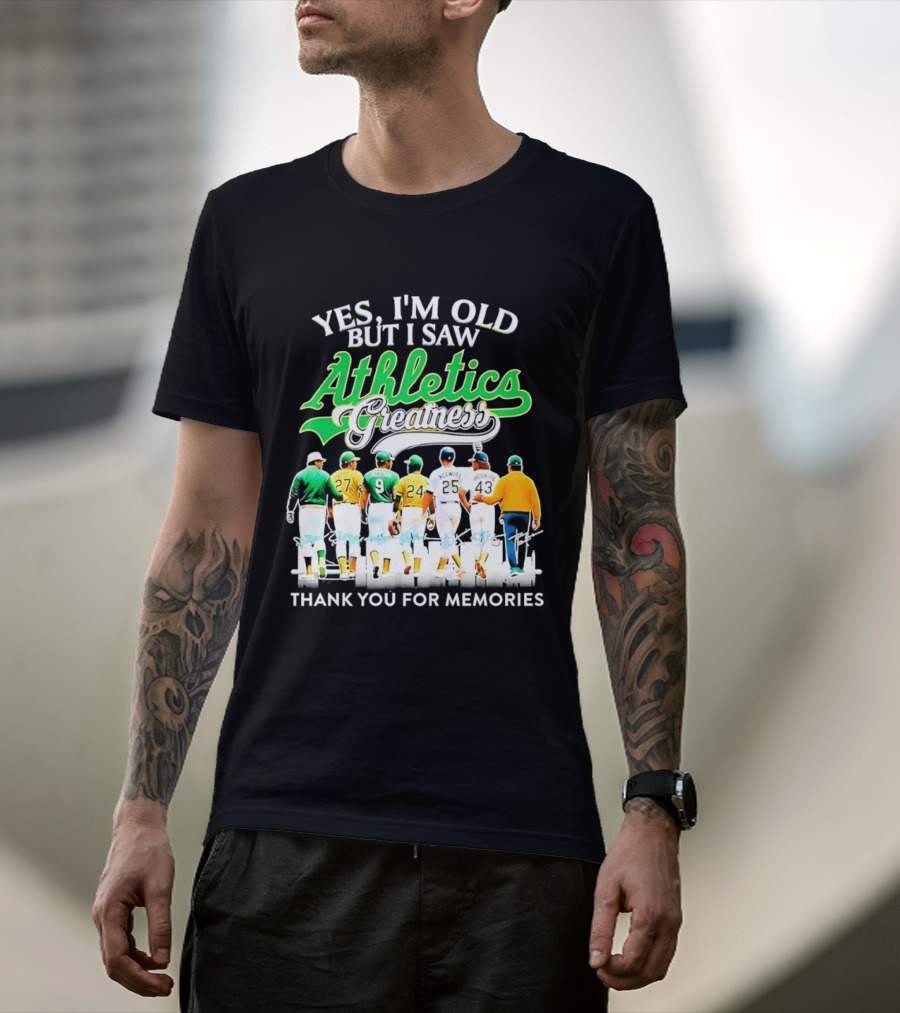 Yes I'm Old But I Saw Athletics Greatness Thank You For Memories Oakland Athletics T-Shirt