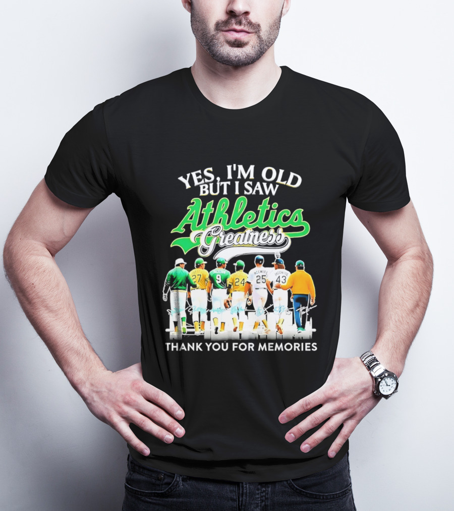 Yes I'm Old But I Saw Athletics Greatness Thank You For Memories Oakland Athletics T-Shirt