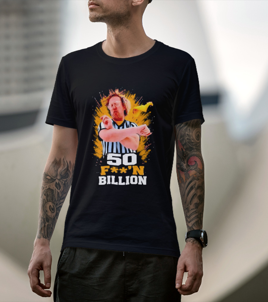 50 F**n Billion Referee With Yellow Flag Gesture T-Shirt