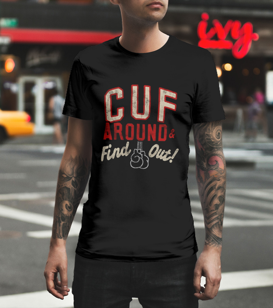 CUF Around And Find Out Boxing Gloves T-Shirt
