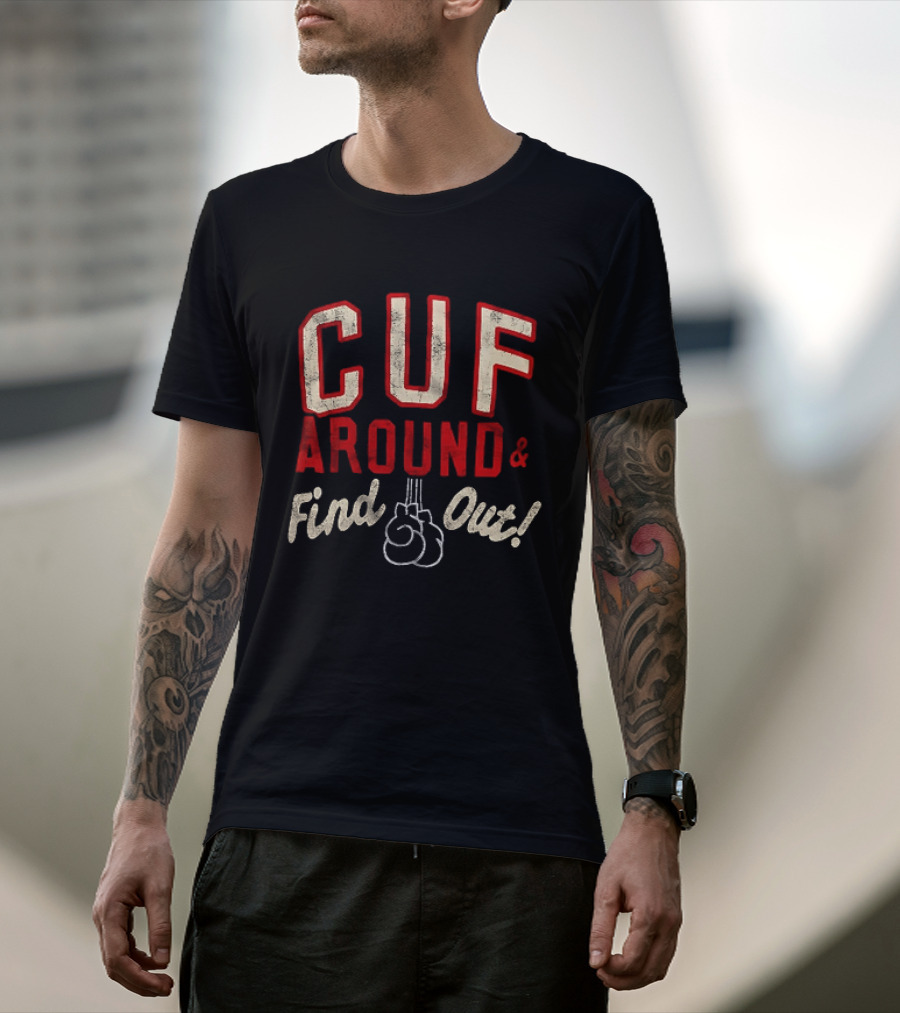 CUF Around And Find Out Boxing Gloves T-Shirt