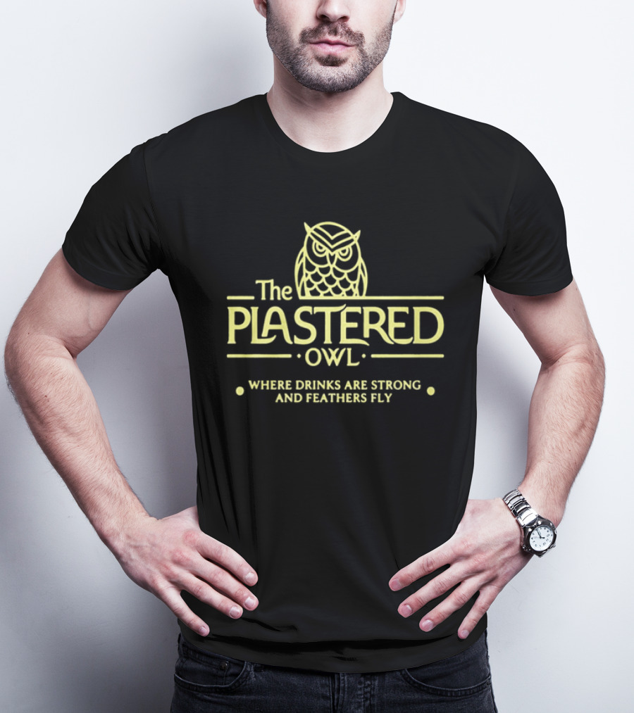 The Plastered Owl Drinks Are Strong Feathers Fly T-Shirt